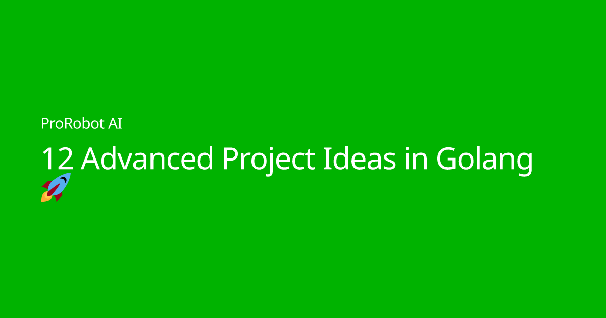 12 Advanced Project Ideas in Golang 🚀 | ProRobot